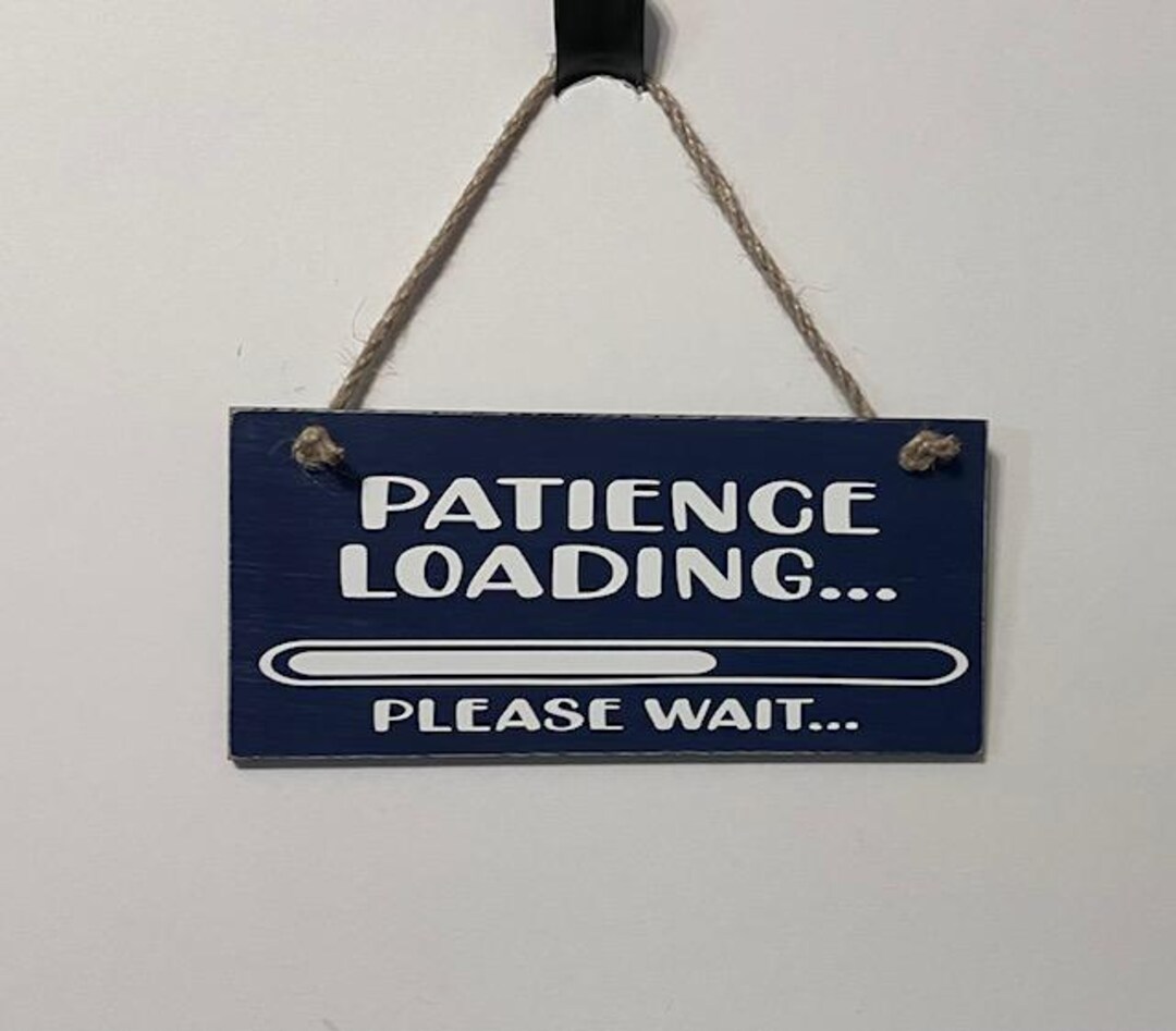 Patience Loading Please Wait... Wood, Hand Painted, Vinyl Lettering ...