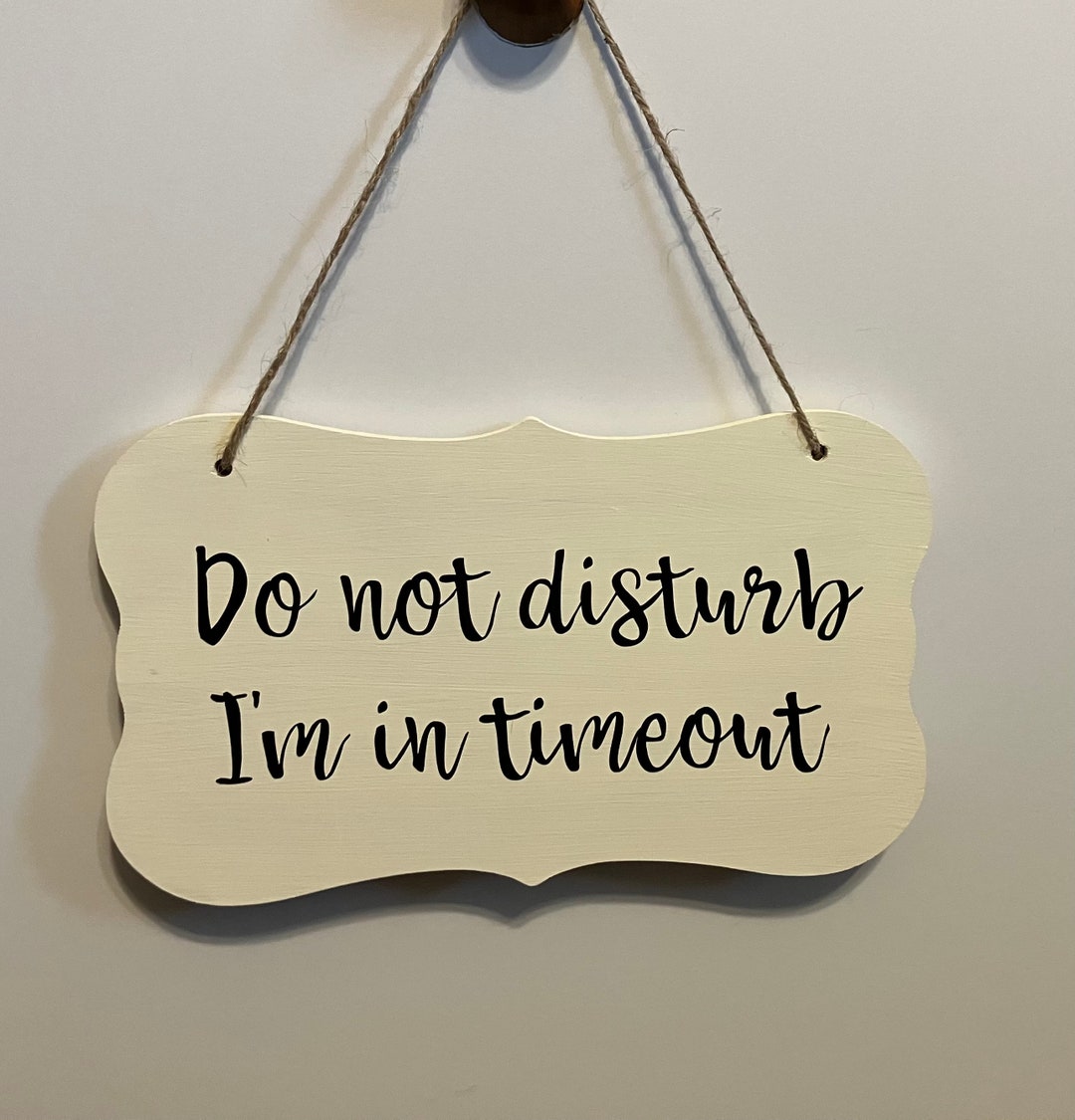 Do Not Disturb I'm in Timeout. Wood, Hand Painted, Vinyl Lettering ...