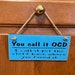 You Call It OCD I Call It Put Your Stuff Back Where You Found It. Wood ...