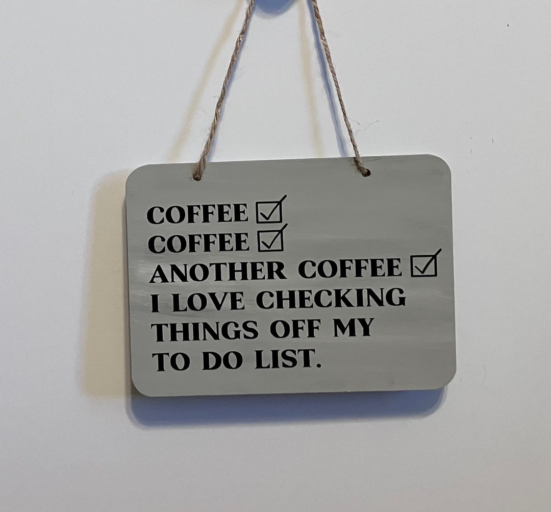Coffee Coffee Another Coffee I Love Checking Things off My to Do List ...