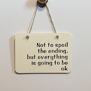 Not to Spoil the Ending, but Everything is Going to Be Alright. Wood ...