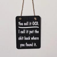 You Call It OCD I Call It Put Your Stuff Back Where You Found It. Wood ...