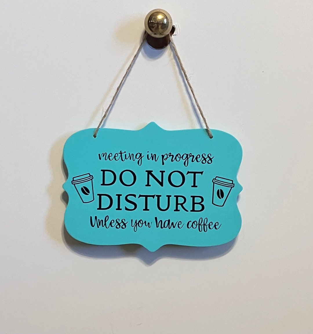 Meeting in Progress Do Not Disturb Unless You Have Coffee. Wood, Hand ...