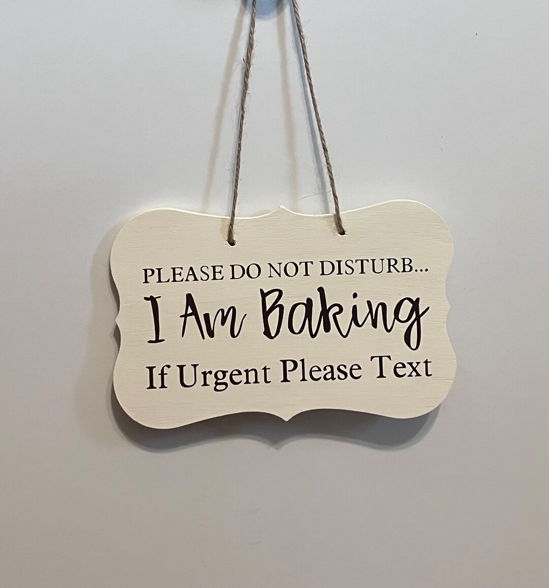 Please Do Not Disturb I Am Baking If Urgent Please Text. Wood, Hand ...