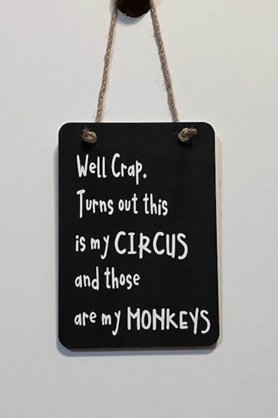 Well Crap Turns Out This is My CIRCUS and Those Are Mt MONKEYS. Wood ...