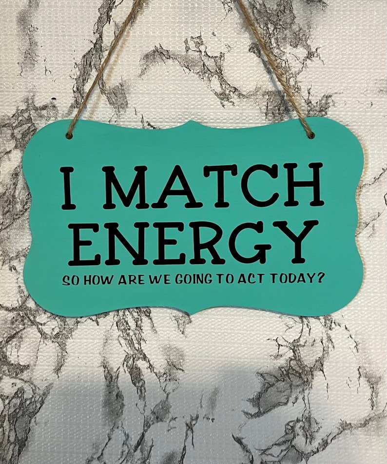 I Match Energy so How Are We Going to Act Today? Wood, Hand Painted ...