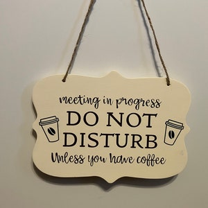 Meeting in Progress Do Not Disturb Unless You Have Coffee. Wood, Hand ...