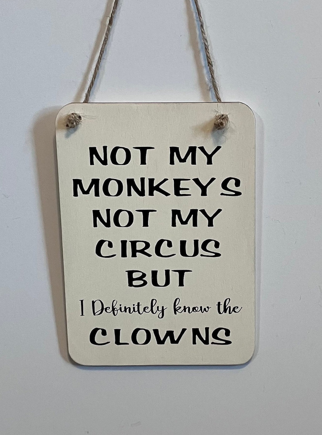 Not My Monkeys Not My Circus but Definitely Know the Clowns. Wood, Hand ...