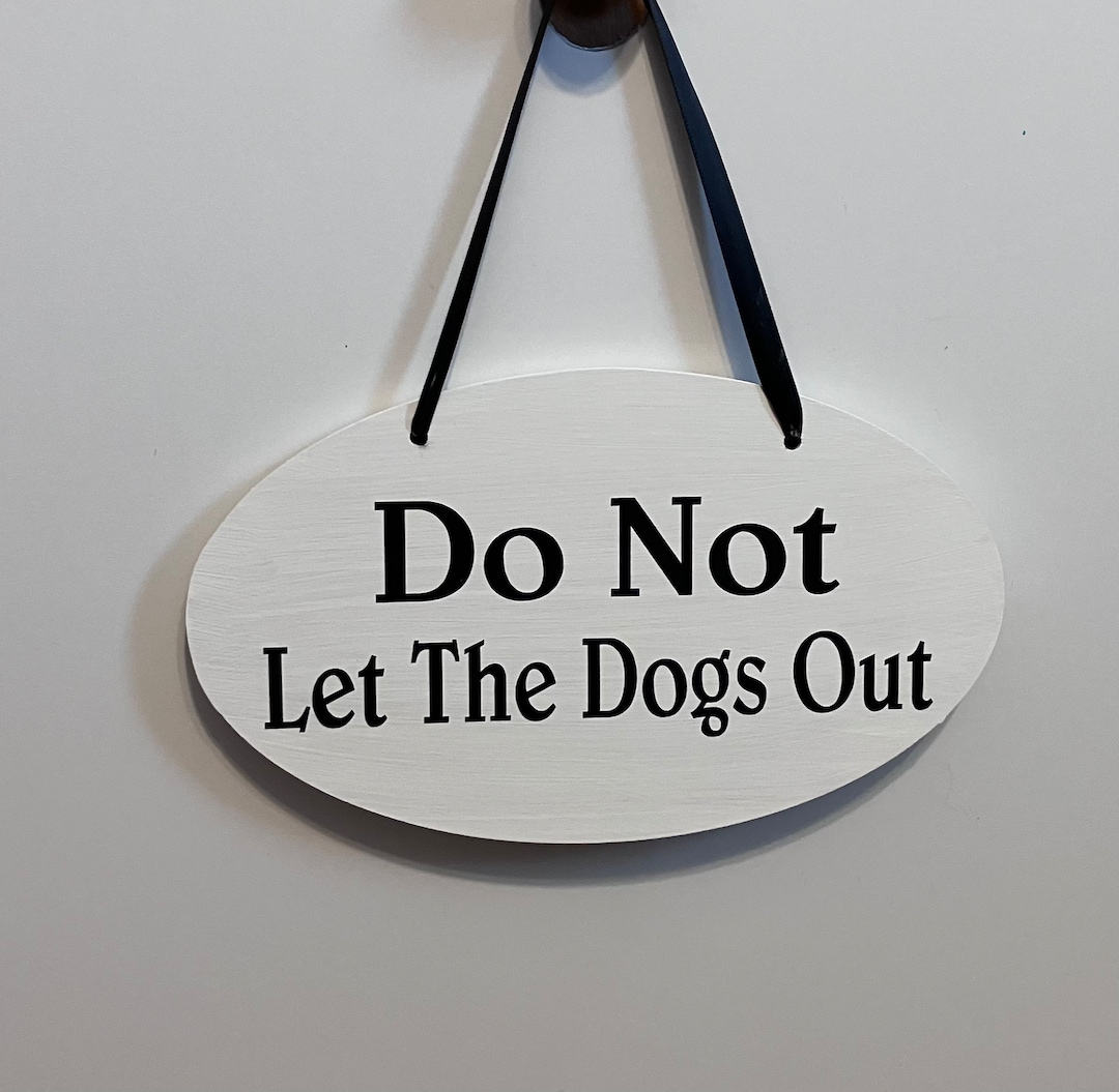 Do Not Let the Dogs Out. Wood, Hand Painted, Vinyl Lettering, Dog Sign ...