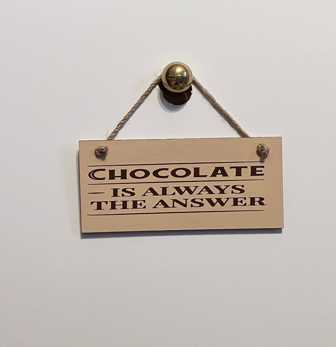 Chocolate is Always the Answer Sign. Wood, Hand Painted, Vinyl ...