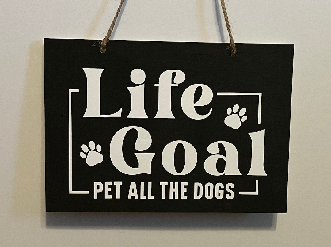 Life Goal Pet All the Dogs. Wood, Hand Painted, Vinyl Lettering, Dog ...