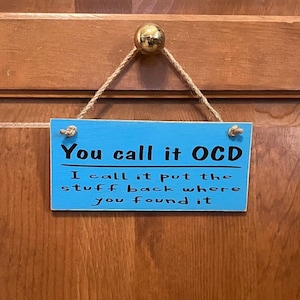 You Call It OCD I Call It Put Your Stuff Back Where You Found It. Wood ...