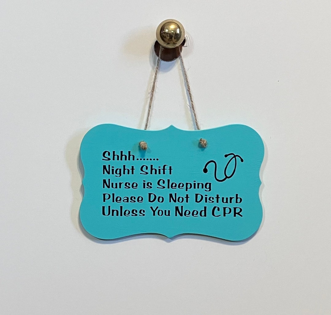 Shhh... Night Shift Nurse is Sleeping Please Do Not Disturb Unless You ...