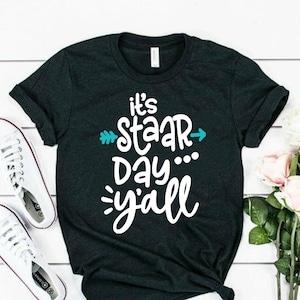 Staar Testing Shirt - Staar Test Shirt for Texas Teachers - It's Staar ...