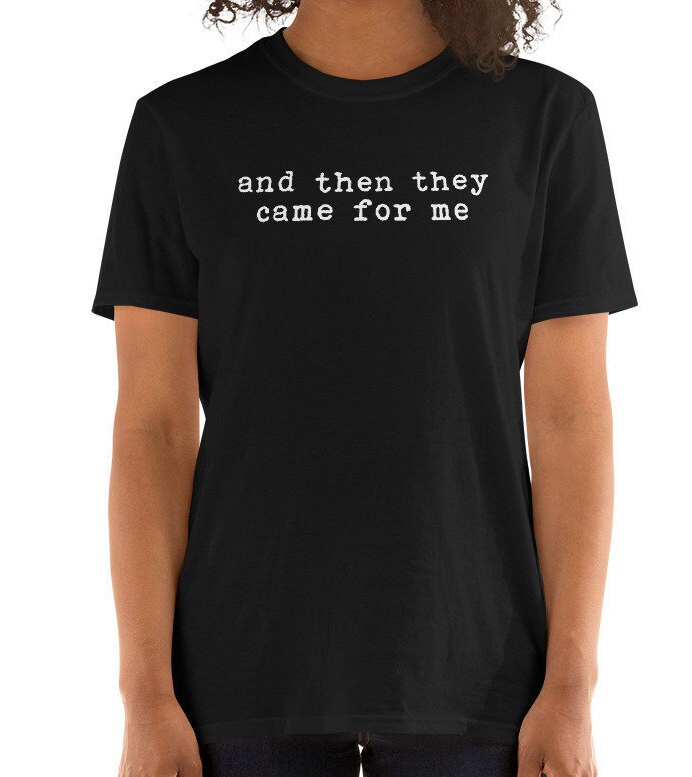First They Came for Shirt, Then They Came for Me T-shirt, Martin ...