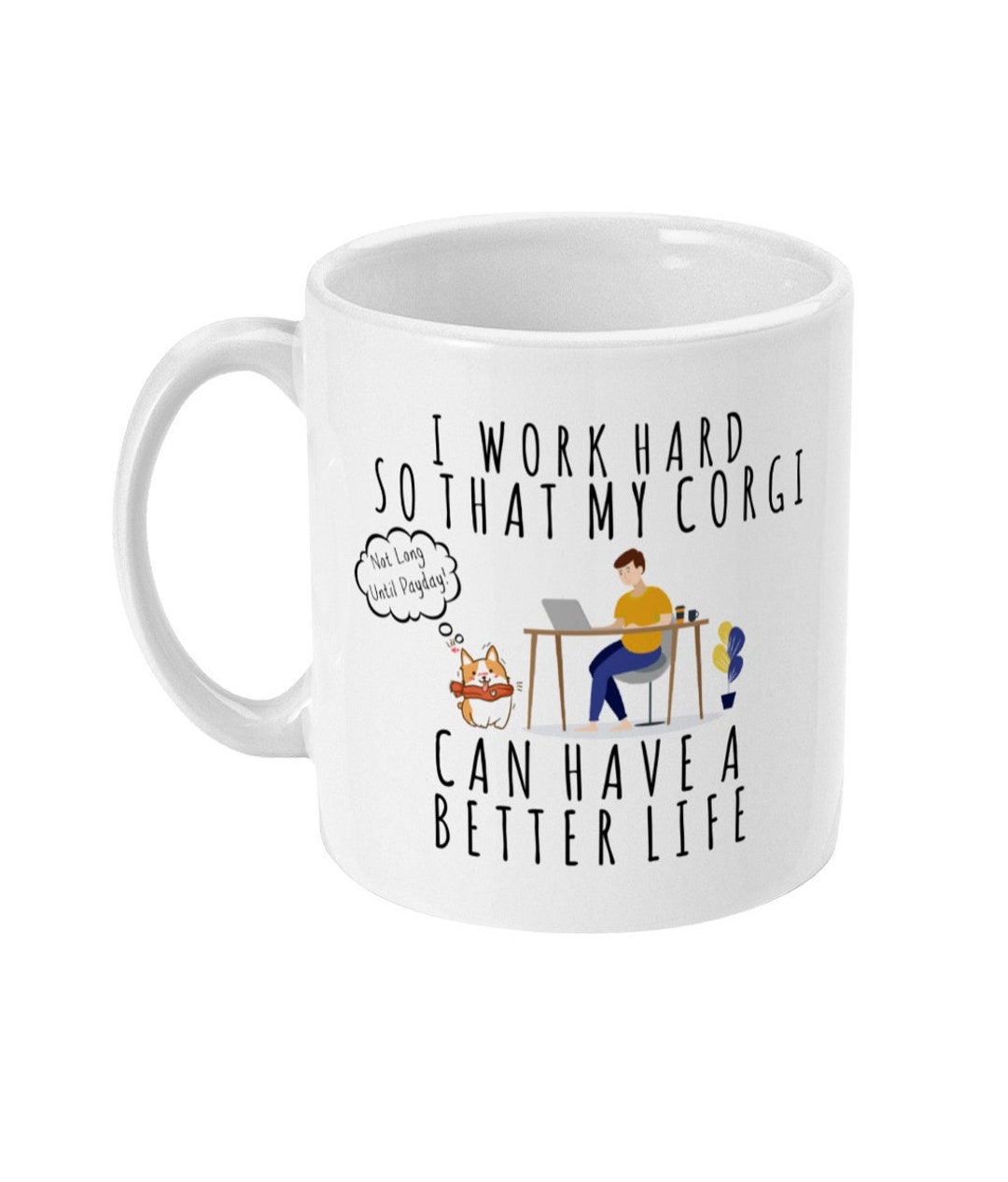 I Work Hard so That My Corgi Can Have A Better Life, Corgi Mug, Corgi ...