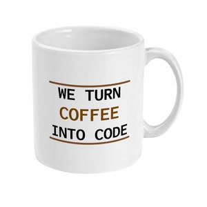 We Turn Coffee Into Code Mug - Coder Gift - Coding - Nerd - Gift for ...