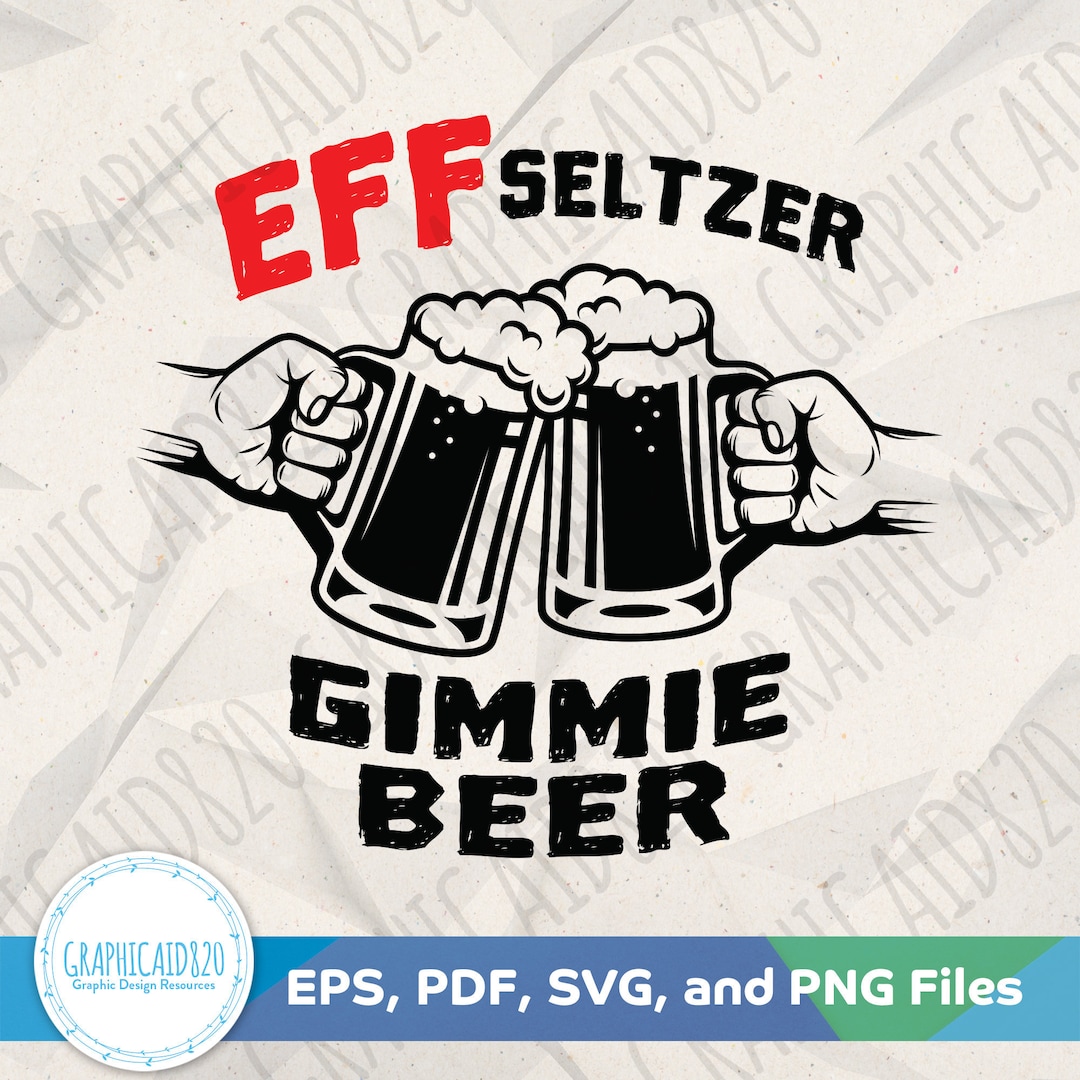 Eff Seltzer Gimme Beer SVG | Beer SVG Design | Beer Vector File | Beer ...
