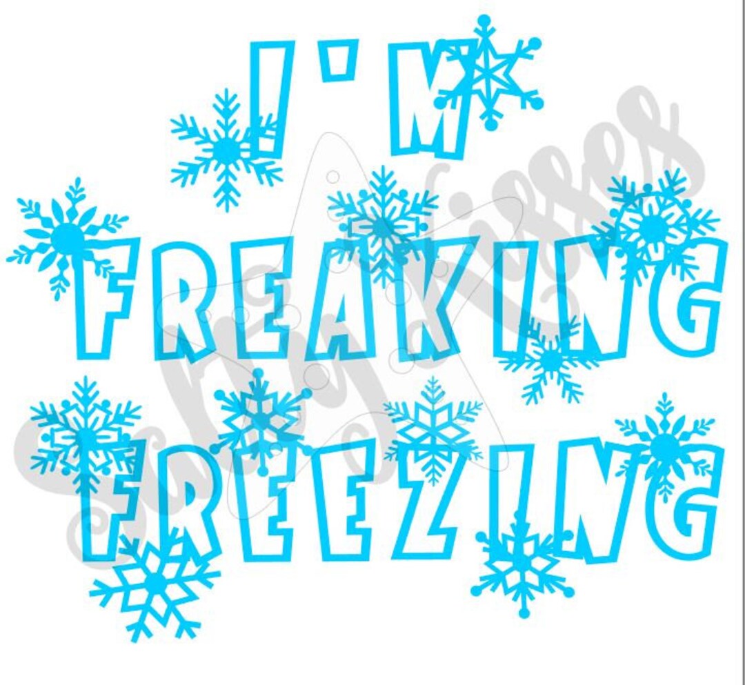 Freaking Freezing SVG File for Silhouette/cricut - Etsy