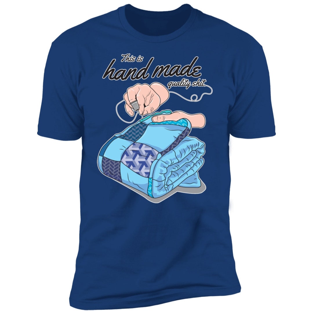 Funny Quilting Meme This is Hand Made Quality Shit T-shirt, Gift for ...
