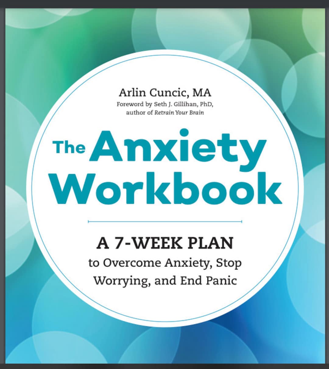 The Anxiety Workbook. A 7-week Plan to Overcome Anxiety, Stop Worrying ...