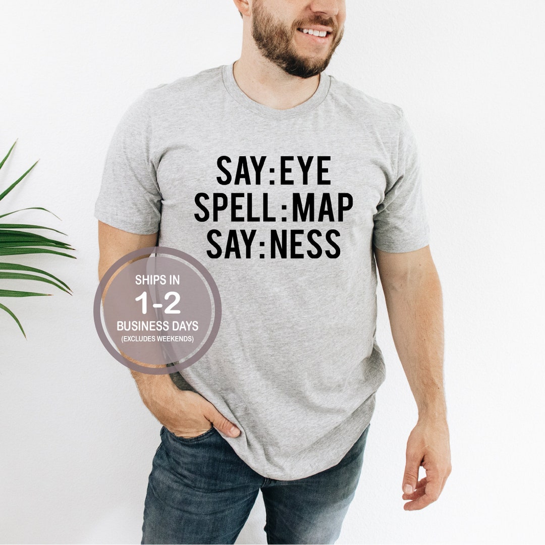 Say Eye Spell Map Say Ness Shirt, Funny Father Shirt, Funny Dad Shirt ...