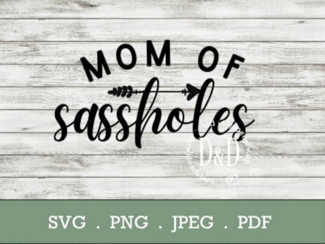 Mom of Sassholes Svg, Png, Jpeg,pdf | Car Decal, Clothing, Tumbler or ...