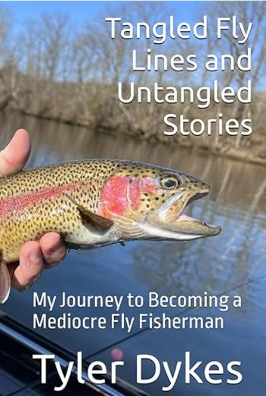 Tangled Fly Lines and Untangled Stories. My Journey to Becoming a ...