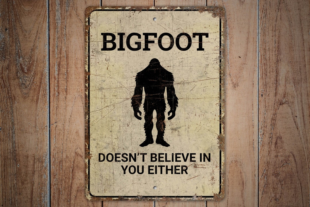 Bigfoot Doesn't Believe You - Bigfoot Sign - Sasquatch Warning ...