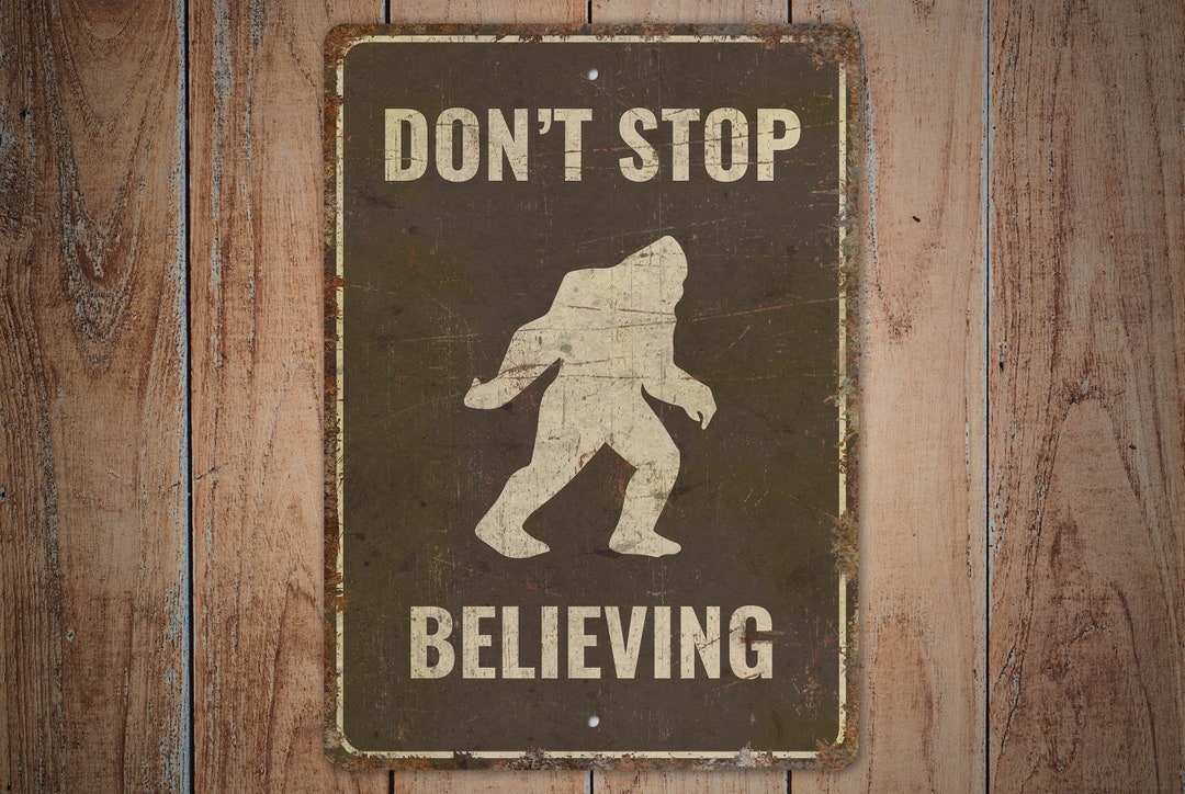 Don't Stop Believing Bigfoot - Bigfoot Sign - Sasquatch Warning ...