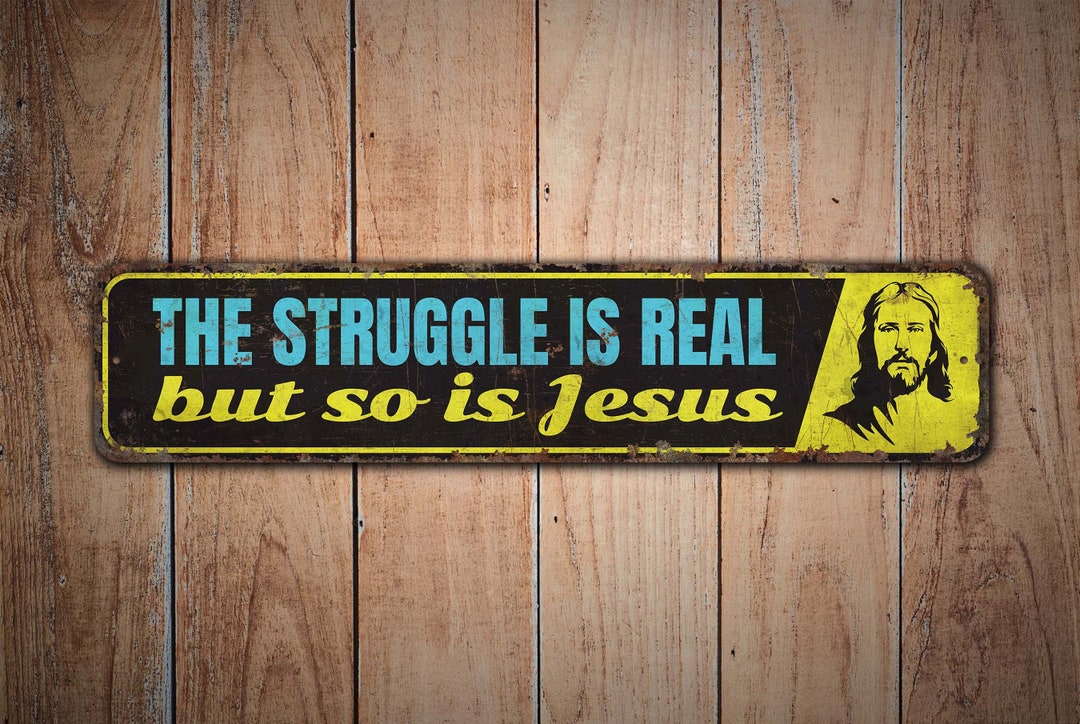 The Struggle is Real but so is Jesus - Jesus Sign - Christian Sign ...
