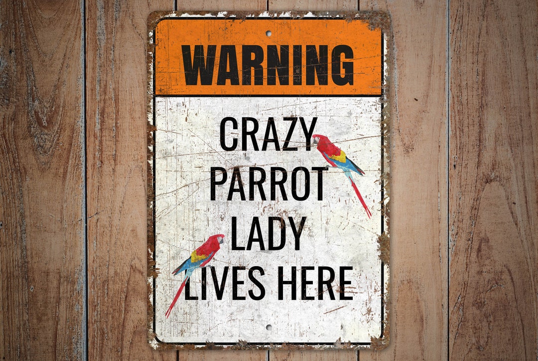 Warning Crazy Parrot Lady - Parrot Lady Sign - Parrot Lady Lives Here ...