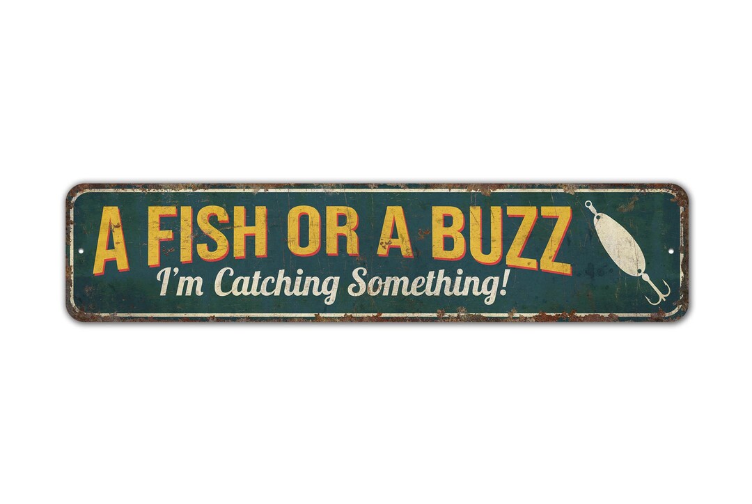 A Fish or A Buzz I'm Catching Something Sign - Fishing Sign - Fishing ...