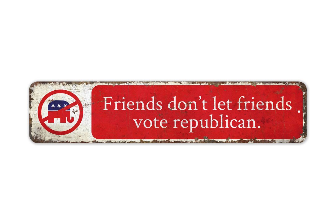 Friends Don't Vote Republican - Don't Vote Republican - Don't ...