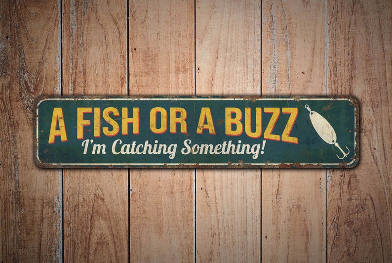 A Fish or A Buzz I'm Catching Something Sign - Fishing Sign - Fishing ...
