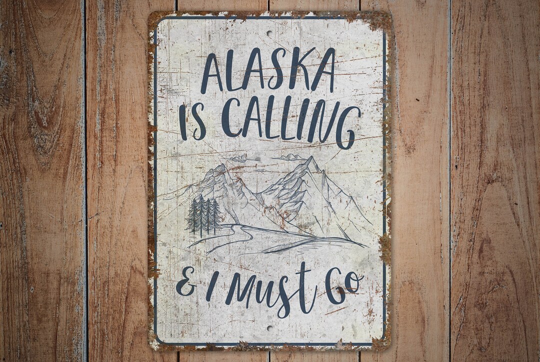Alaska is Calling Sign - Alaska is Calling Decor - I Must Go - Alaska ...