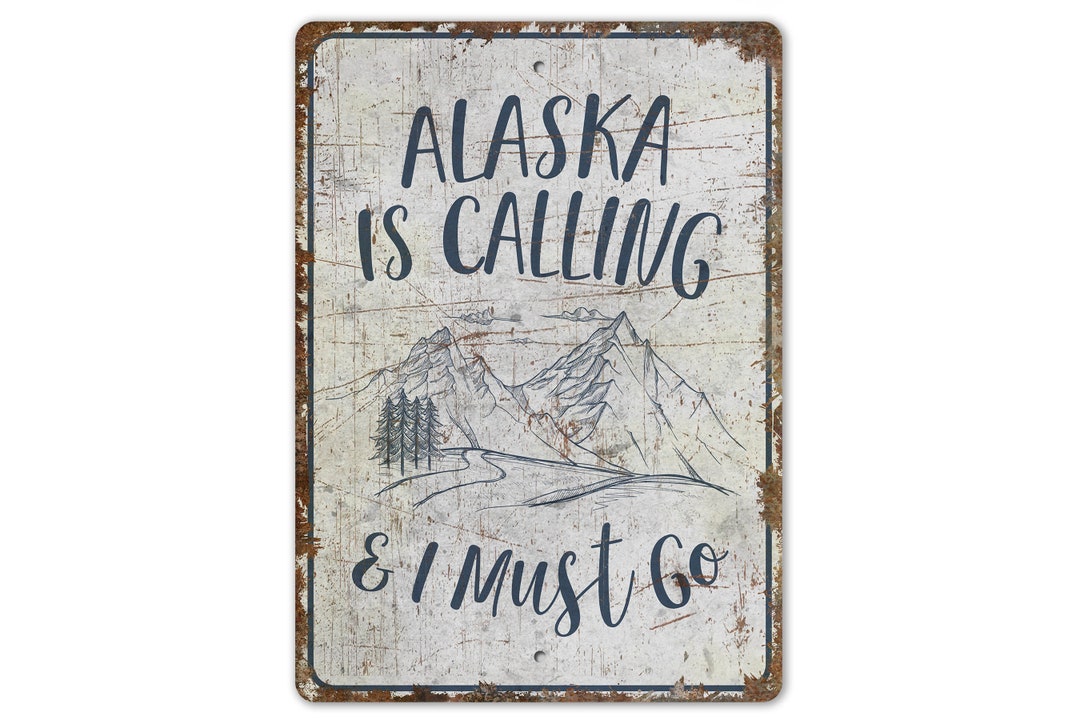 Alaska is Calling Sign - Alaska is Calling Decor - I Must Go - Alaska ...