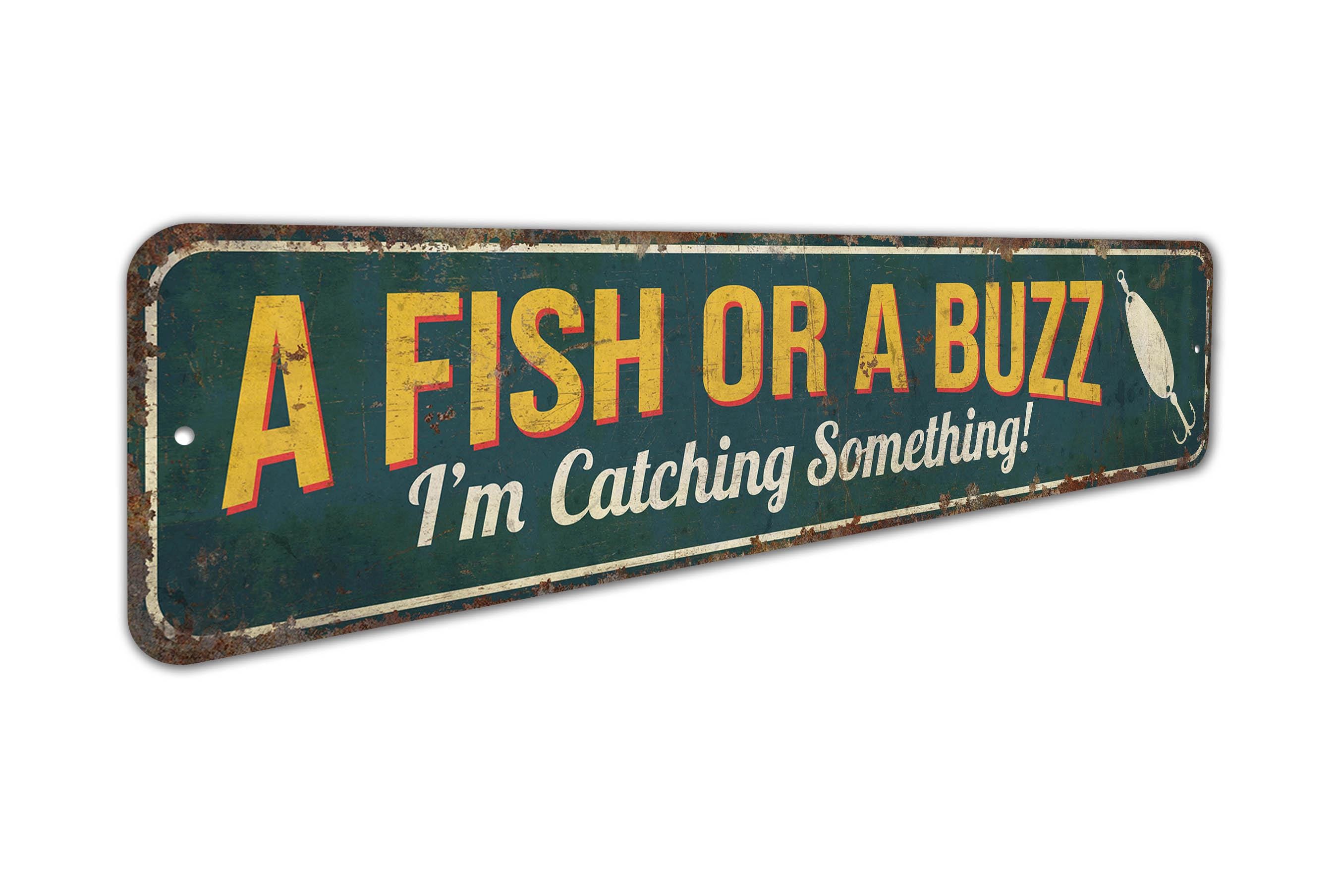 A Fish or A Buzz I'm Catching Something Sign - Fishing Sign - Fishing ...