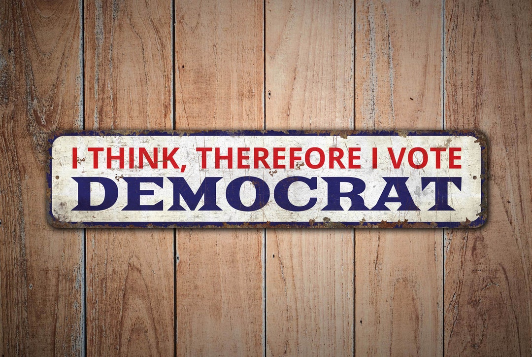 I Think so I Vote Democrat - I Vote Democrat - Vote Democrat Sign ...