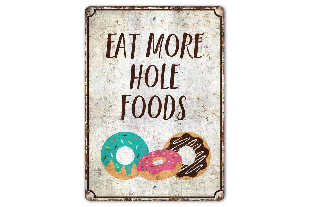 Eat More Hole Foods - Funny Donut Sign - Donut Lovers - Funny Signs ...