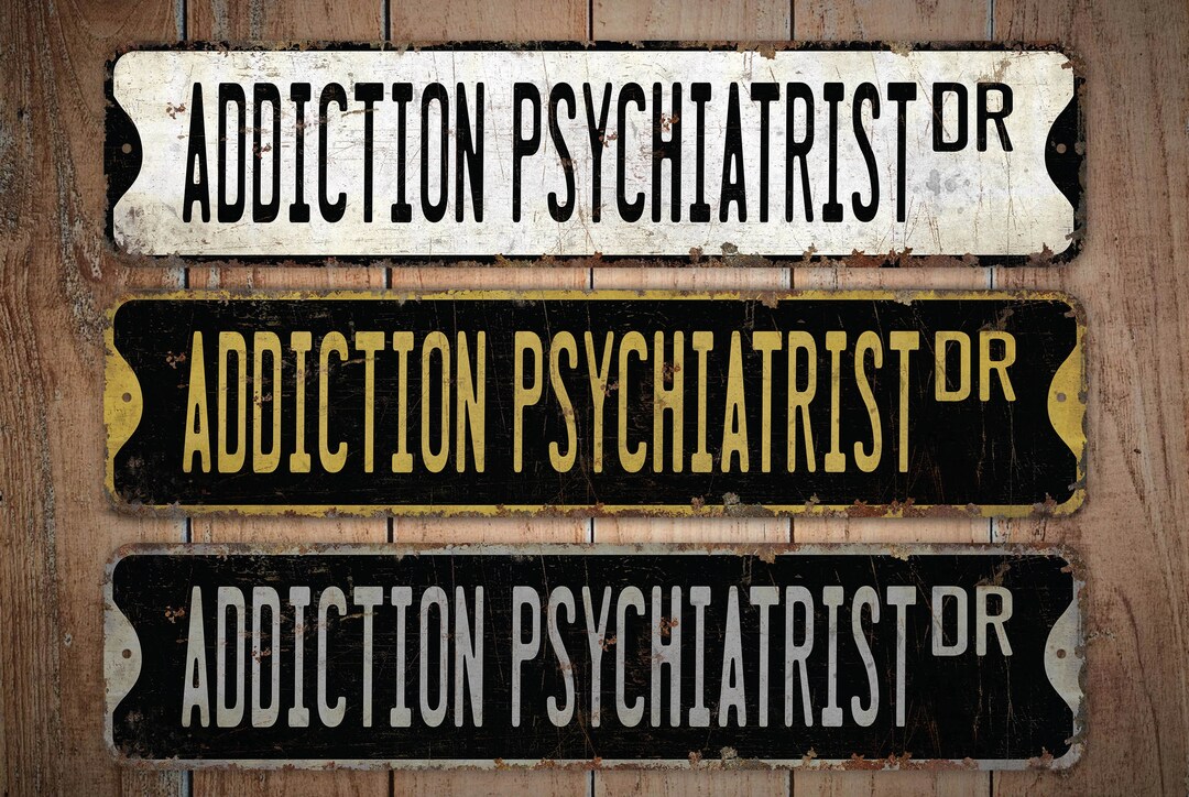 Addiction Psychiatrist Addiction Psychiatrist Sign Addiction ...