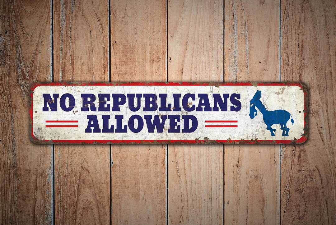 No Republicans Allowed - No Republicans Sign - No Republicans ...