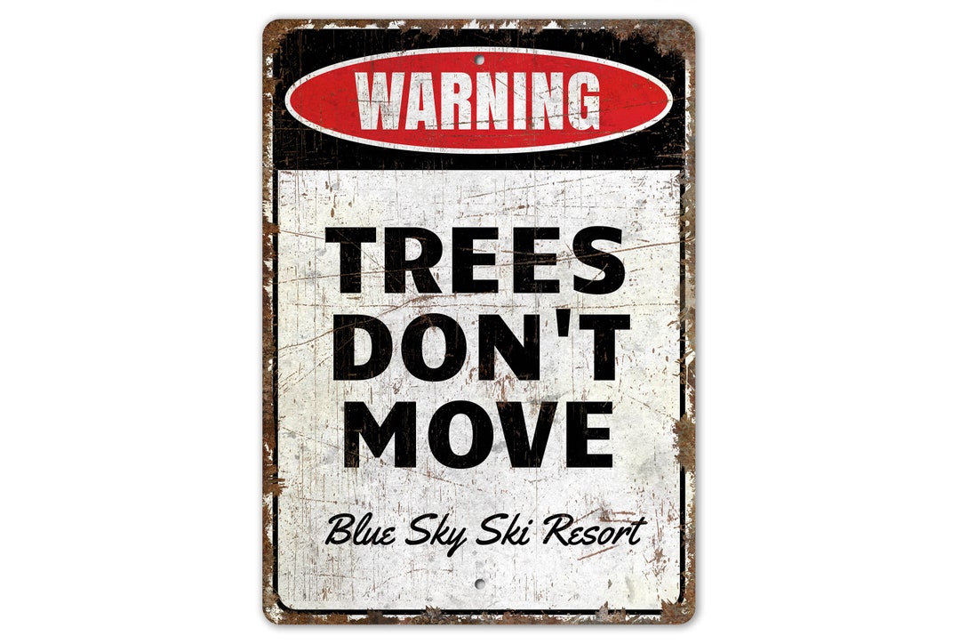 Tree's Don't Move - Tree's Don't Move Sign - Sky Resort Sign - Sky ...