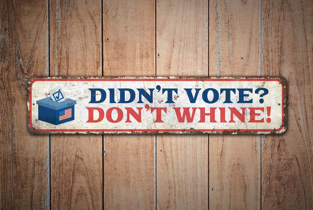 Don't Vote Don't Whine - Don't Vote Sign - Don't Vote Decor - Political ...
