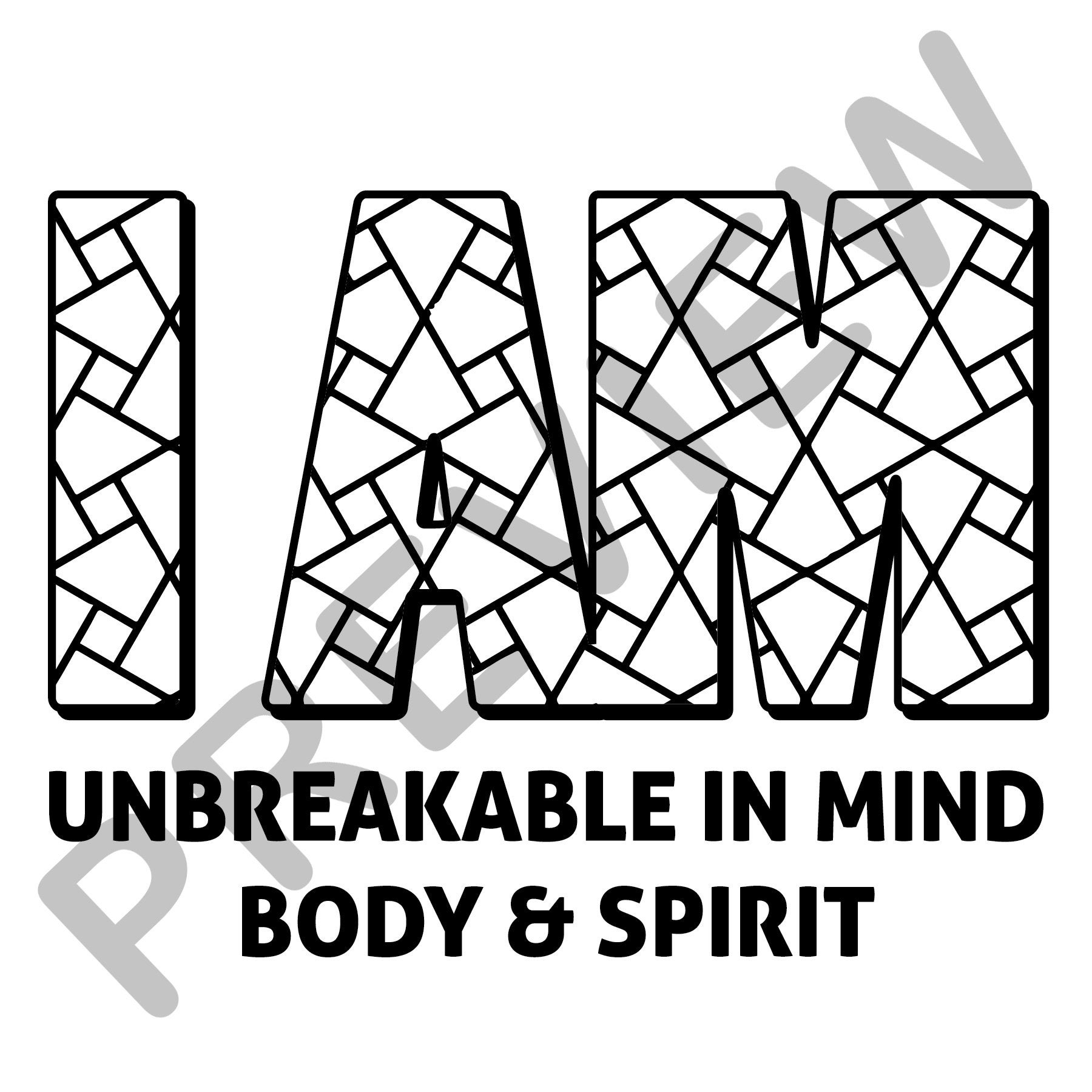 Downloadable Art • I AM Unbreakable in Mind Body and Spirit • black and ...