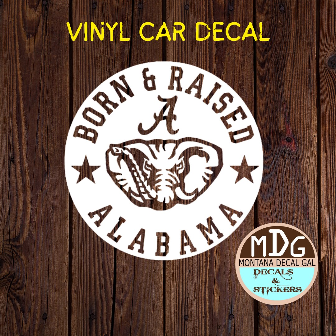 Alabama Born and Raised Vinyl Decal Sticker for Car Alabama Football ...