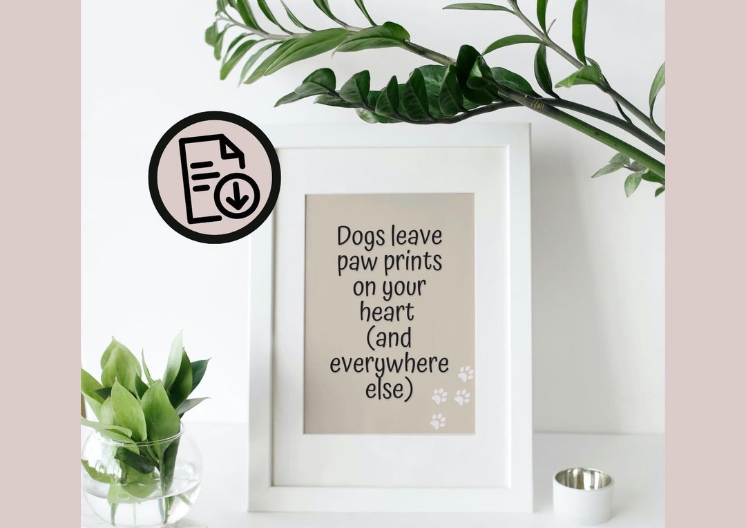 Dogs Leave Paw Prints on Your Heart PDF Print, Dog Quote Wall Art, Pet ...