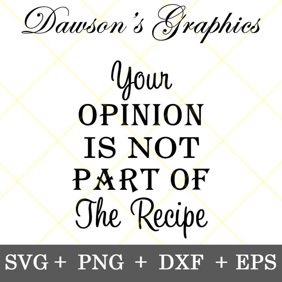 Instant Download!!! Your Opinion is Not Part of the Recipe Svg, Kitchen ...