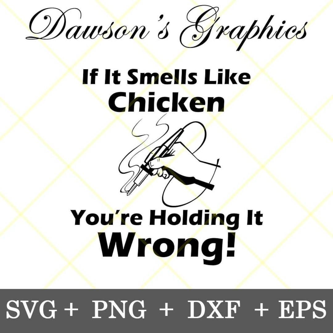 Instant Download!!! If It Smells Like Chicken You're Holding It Wrong ...