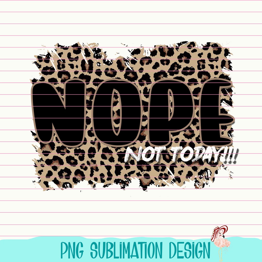 PNG - Nope Not Today - Sublimation Transfer - T-shirt Design - Instant ...